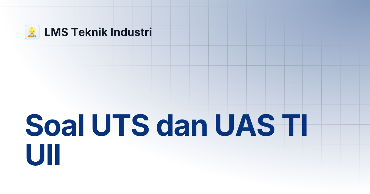 Soal UTS dan UAS TI UII | LMS Teknik Industri
